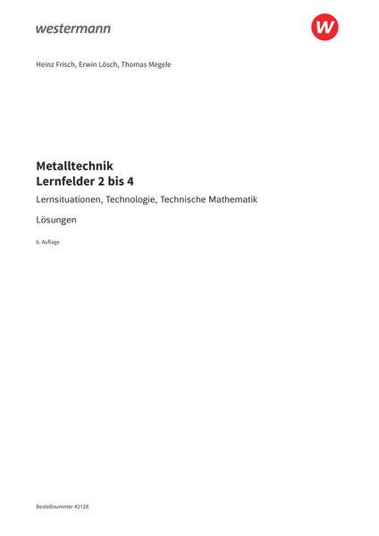 Metalltechnik Lernsituationen, Technologie, Technische Mathematik - Lernfelder 2-4 - Lösungen ...