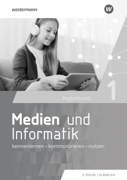 Medien und Informatik - Begleitband 1 – Westermann Schweiz – passgenaue Lern- und Lehrmedien