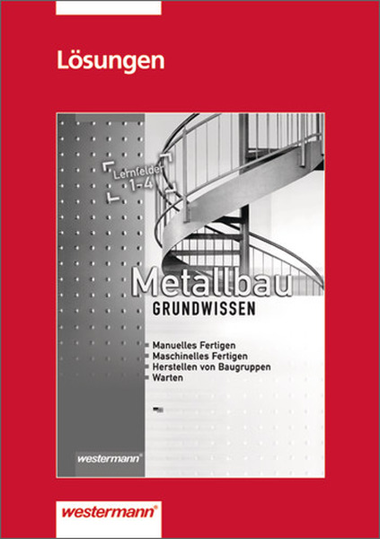 Metallbau Grundwissen - Lernfelder 1 - 4 - Lösungen - 4. Auflage 2016 – Westermann