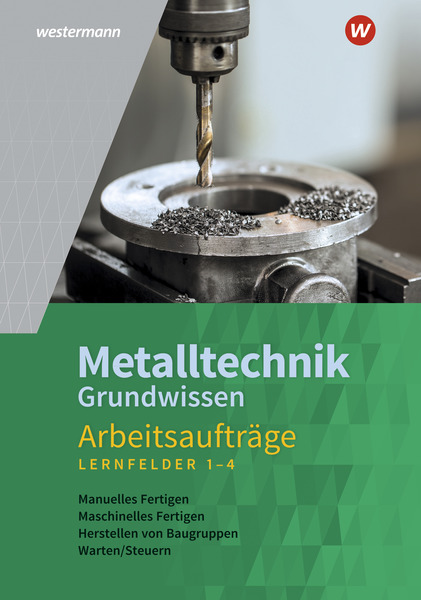 Metalltechnik Grundwissen - Lernfelder 1-4 - Arbeitsaufträge - 4. Auflage 2023 – Westermann