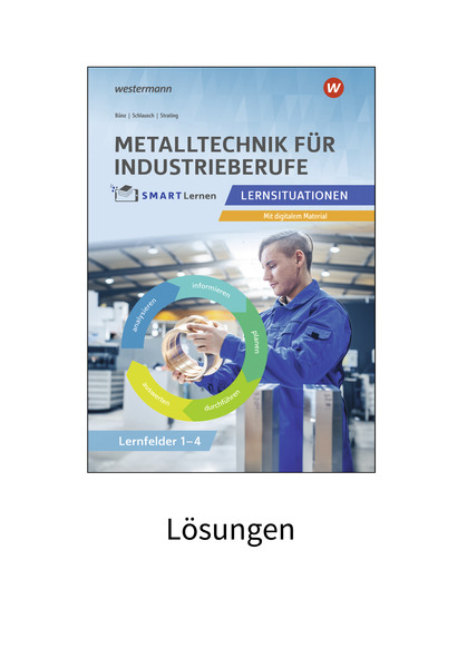 Metalltechnik für Industrieberufe - Lernsituationen Lernfelder 1-4 Lösungen - Metall SMART ...