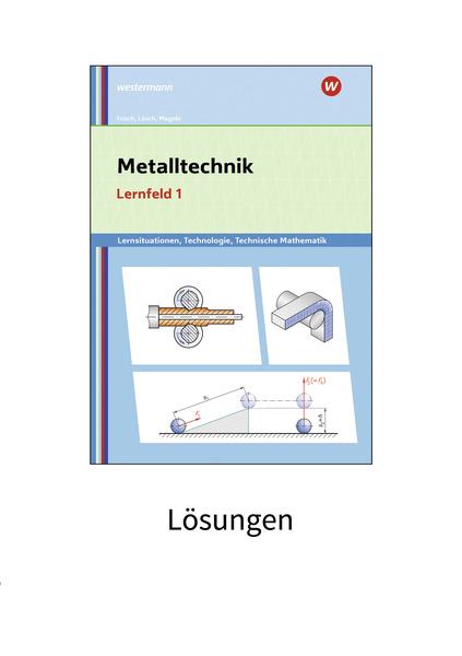 Metalltechnik Lernsituationen, Technologie, Technische Mathematik - Lernfeld 1 - Lösungen - 6 ...