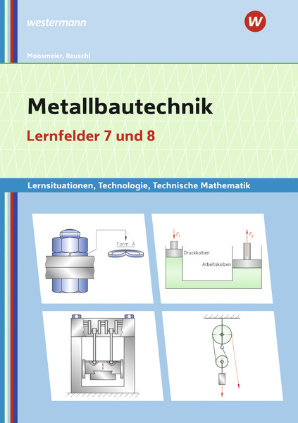 Metallbautechnik: Technologie, Technische Mathematik - Lernfelder 7 und 8 - Lernsituationen - 4 ...