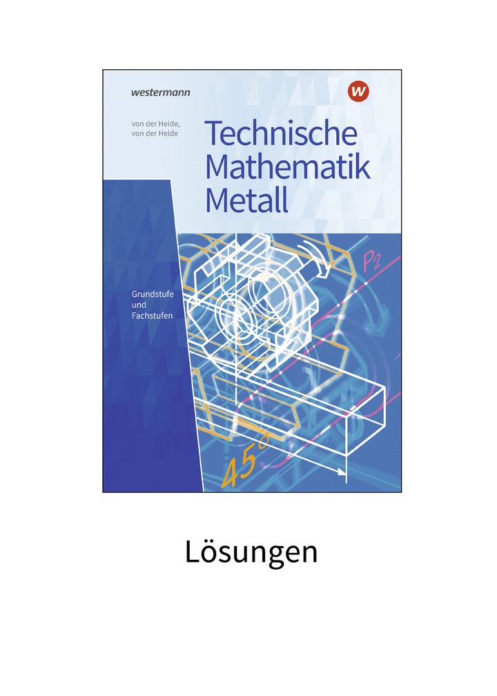 Technische Mathematik Metall - Grundstufe und Fachstufen - Lösungen - 29. Auflage 2025 – Westermann